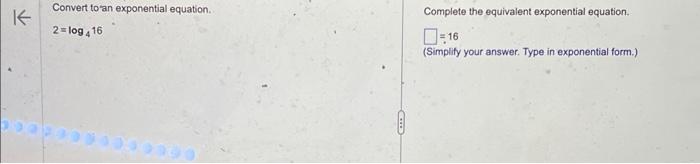 Solved Convert to an exponential equation. 2=log416 Complete | Chegg.com