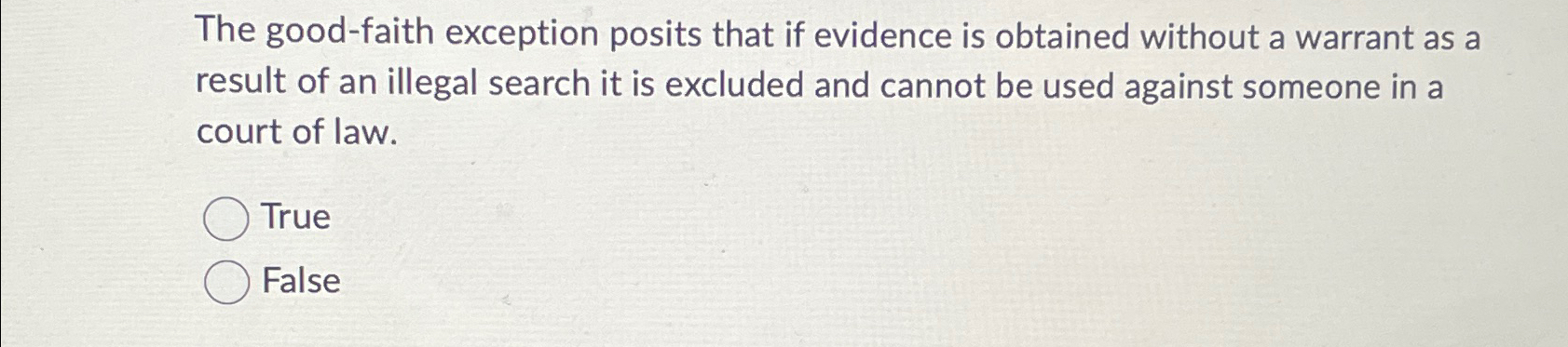 Solved The good-faith exception posits that if evidence is | Chegg.com