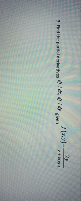 Solved 3. Find the partial derivatives df /dx, df / dy given | Chegg.com