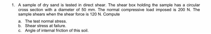 Solved 1. A sample of dry sand is tested in direct shear. | Chegg.com