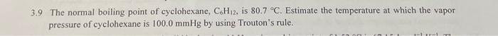 Solved 3.9 The normal boiling point of cyclohexane, C6H12, | Chegg.com