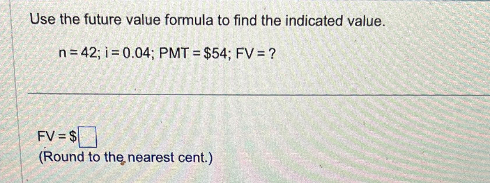 Solved Use the future value formula to find the indicated | Chegg.com