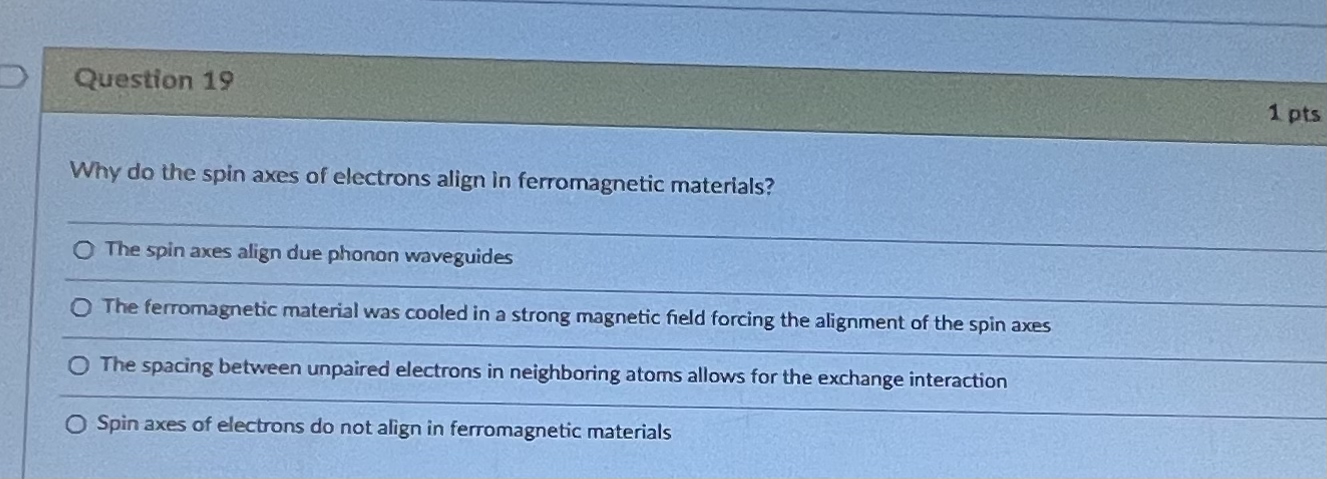 Solved Question 19Why do the spin axes of electrons align in | Chegg.com