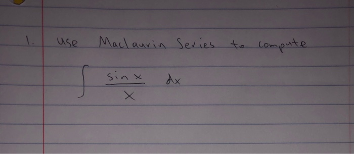 Solved Use Maclaurin Series To Compute Sinx Dx 