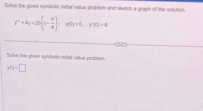 Solved solve the given symbolic initial value problem and | Chegg.com