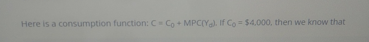 Solved Here is a consumption function: C=C0+MPC(Yd). ﻿If | Chegg.com