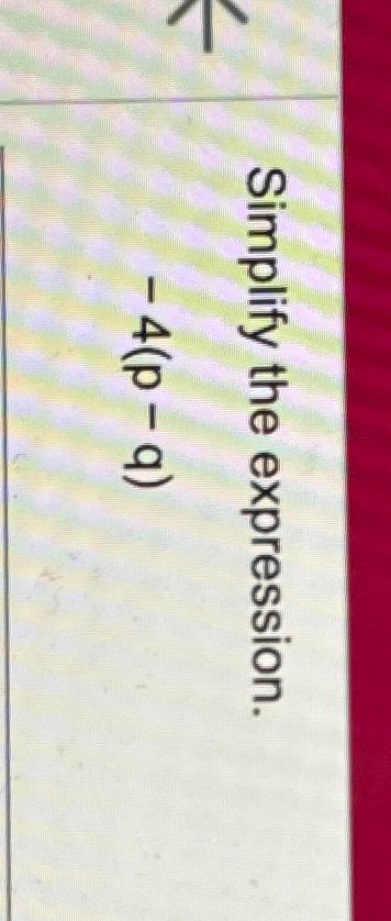 Solved Simplify the expression.-4(p-q) | Chegg.com