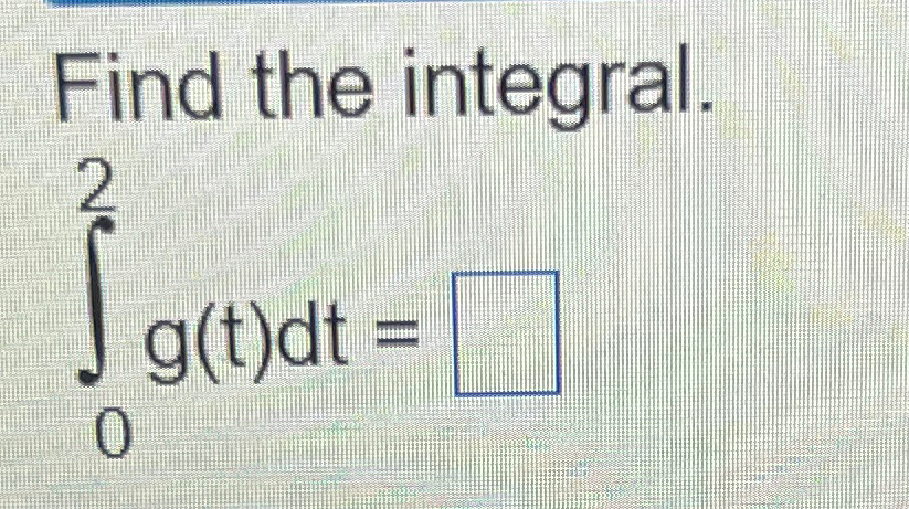 Solved Find the integral.∫02g(t)dt= | Chegg.com