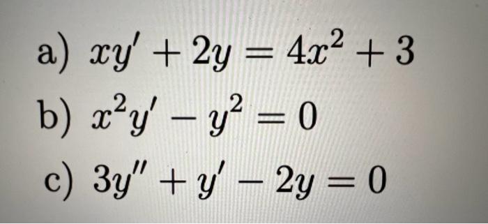 Solved a) xy′+2y=4x2+3 b) x2y′−y2=0 c) 3y′′+y′−2y=0 | Chegg.com