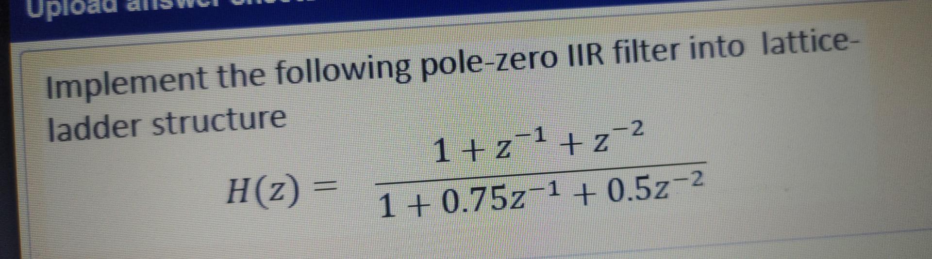 Solved pload -2 Implement the following pole-zero IIR filter | Chegg.com