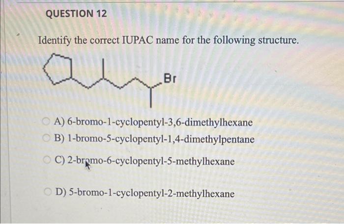 Solved QUESTION 12 Identify the correct IUPAC name for the | Chegg.com