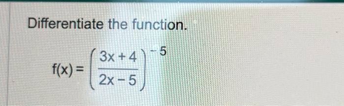 Solved Differentiate the function. f(x)=(2x−53x+4)−5 | Chegg.com