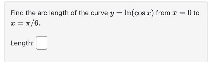 Solved Find the arc length of the curve y=ln(cosx) from x=0 | Chegg.com