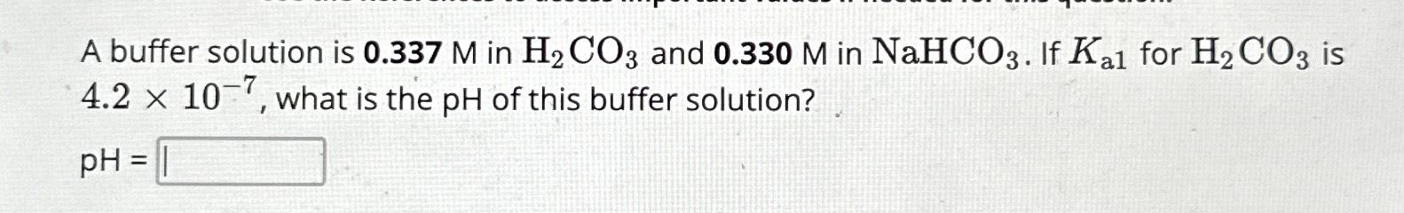 Solved A buffer solution is 0.337M ﻿in H2CO3 ﻿and 0.330M ﻿in | Chegg.com