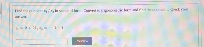 Solved Find the quotient z1/z2 in standard form. Convert to | Chegg.com