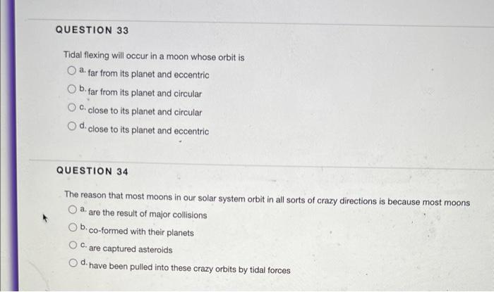 Solved Tidal flexing will occur in a moon whose orbit is a. | Chegg.com