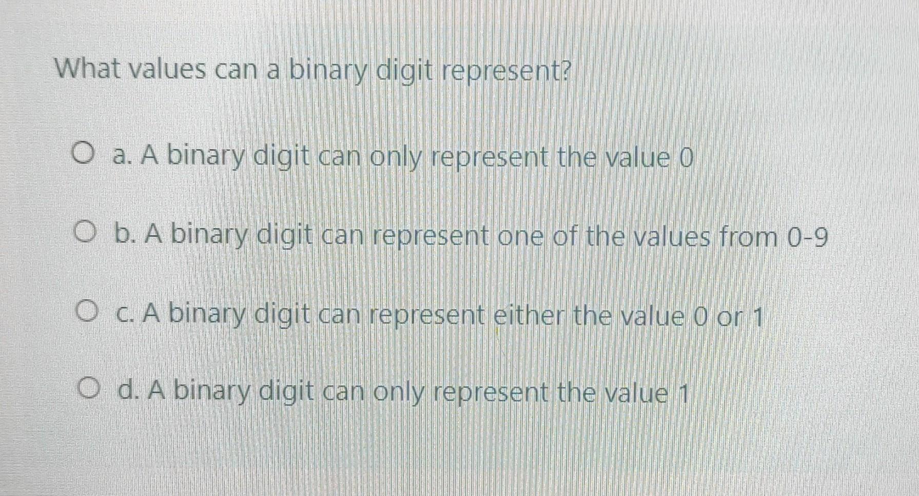 Solved What Values Can A Binary Digit Represent O A A Chegg