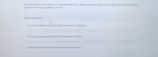 Solved You are tasked with making an important decision. | Chegg.com
