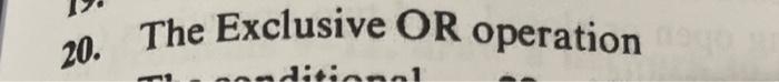 Solved 20. The Exclusive OR operation | Chegg.com