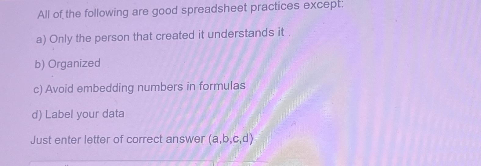 Solved All of the following are good spreadsheet practices | Chegg.com
