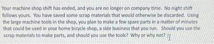 Solved Your machine shop shift has ended, and you are no | Chegg.com