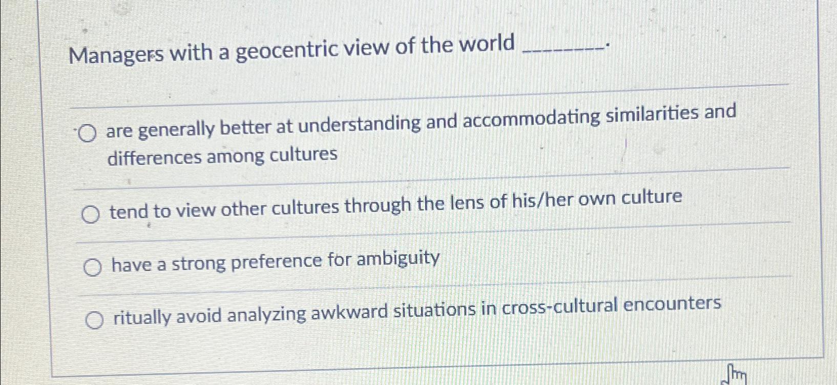 Solved Managers with a geocentric view of the worldare | Chegg.com
