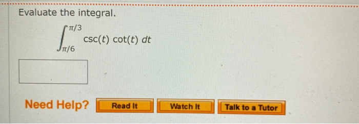 Solved Evaluate the integral. 70/3 CSC(t) cot(t) dt T1/6 | Chegg.com