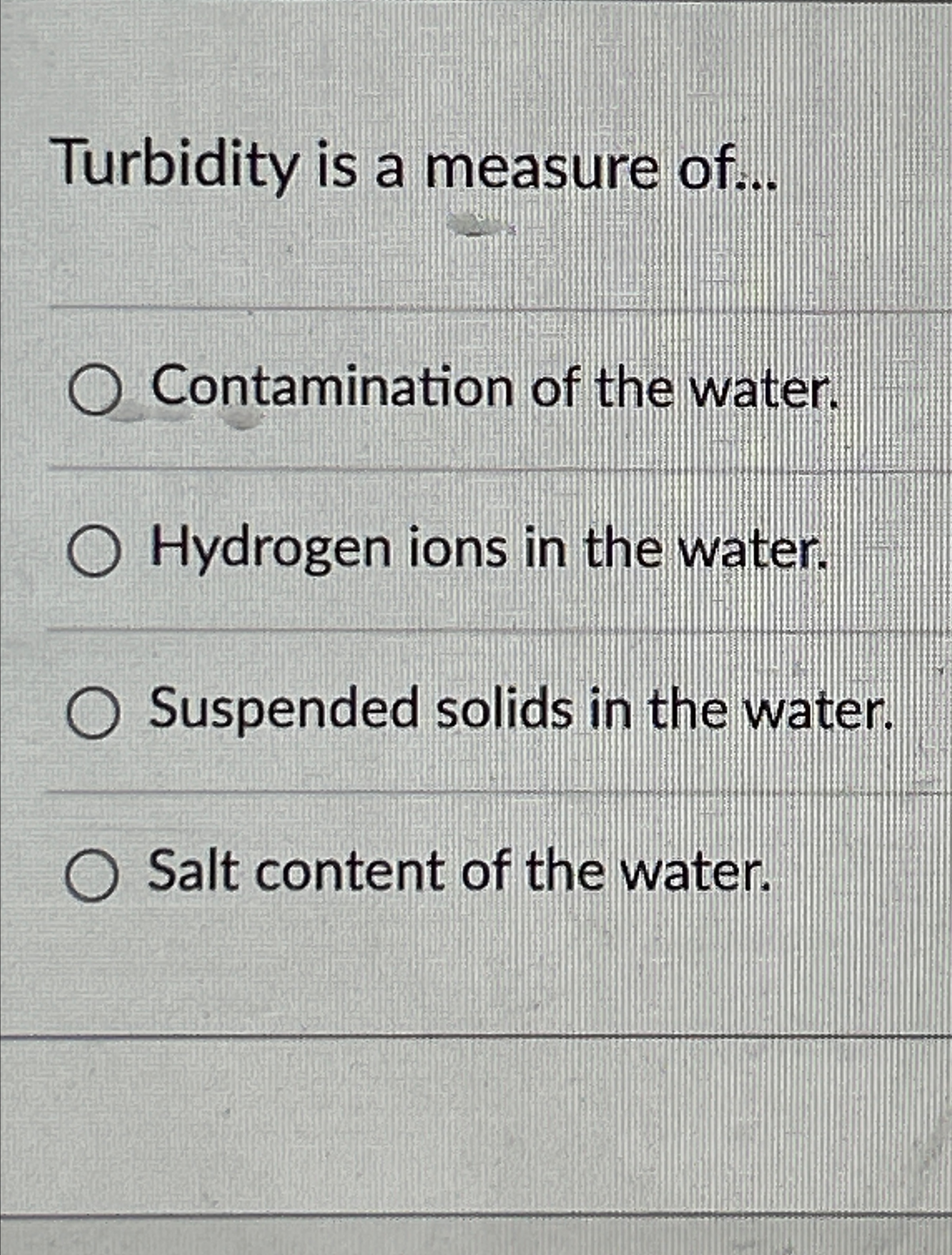 Solved Turbidity is a measure of...Contamination of the | Chegg.com