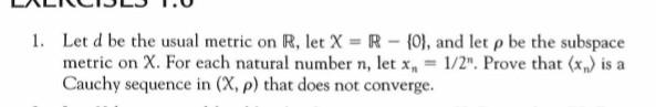 Solved 1. Let d be the usual metric on R, let X=R−{0}, and | Chegg.com