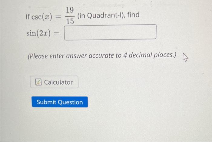 Solved If csc(x)=1519 (in Quadrant-1), find sin(2x)= (Please | Chegg.com