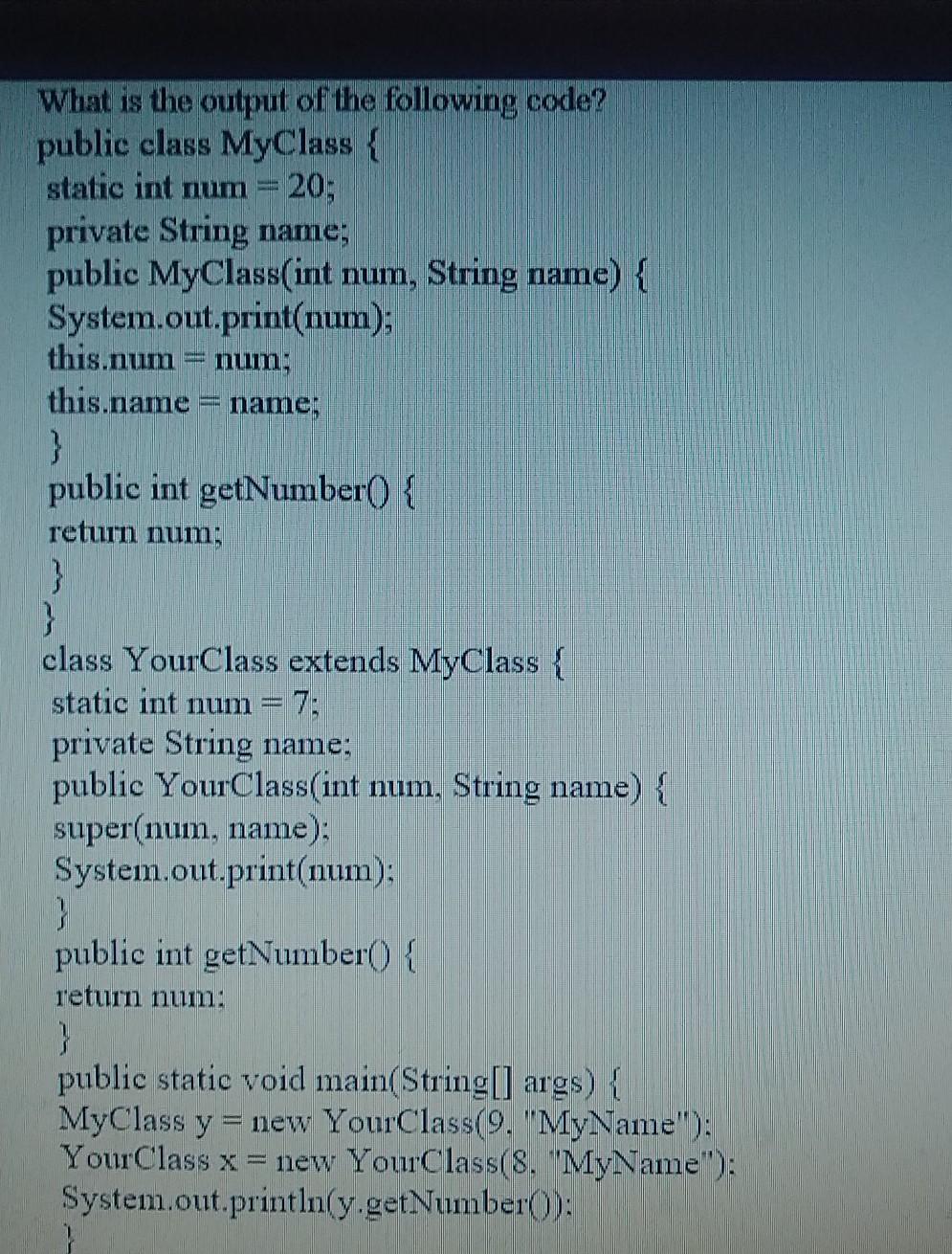 Solved What is the output of the following code? public | Chegg.com
