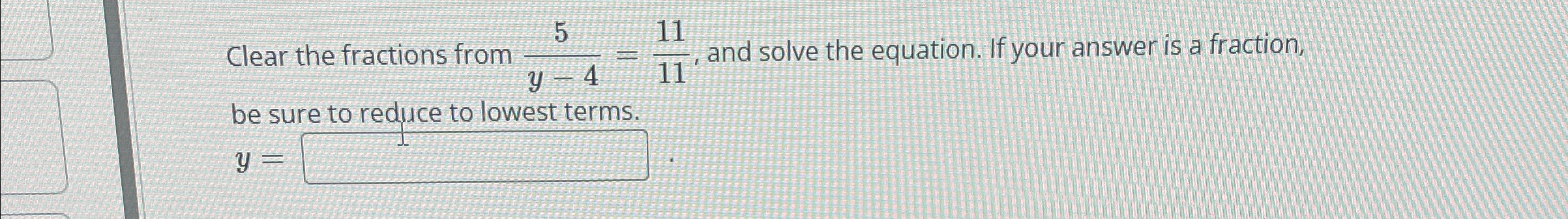 Solved Clear the fractions from 5y-4=1111, ﻿and solve the | Chegg.com