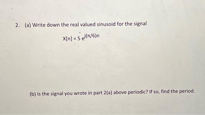 Solved 2. (a) Write down the real valued sinusoid for the | Chegg.com