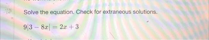 Solved Solve the equation. Check for extraneous solutions. | Chegg.com