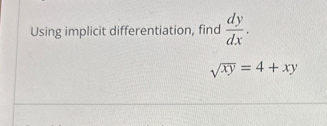 Using implicit differentiation, find dydx.xy2=4+xy | Chegg.com