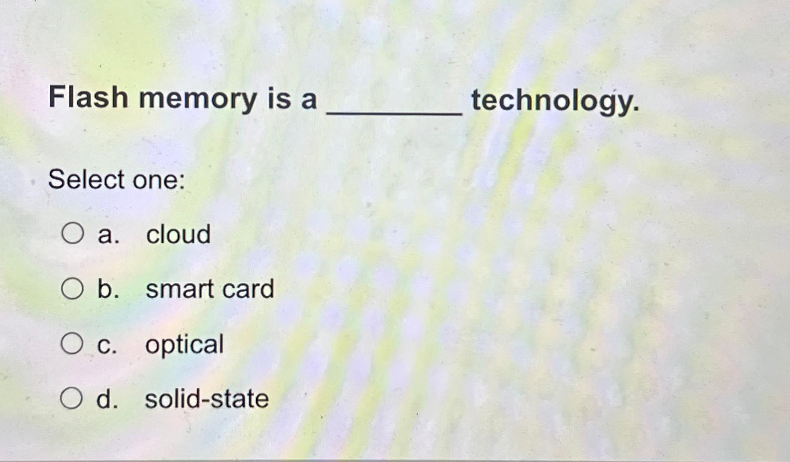 Solved Flash memory is a technology.Select one:a. ﻿cloudb. | Chegg.com