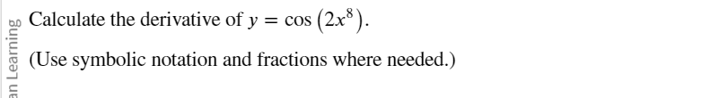 Solved Calculate the derivative of y=cos(2x8).(Use symbolic | Chegg.com