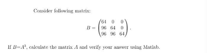 Solved Consider following matrix: B=⎝⎛649696064960064⎠⎞ If | Chegg.com