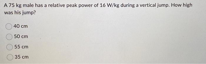 Solved A 75 kg male has a relative peak power of 16 W/kg | Chegg.com