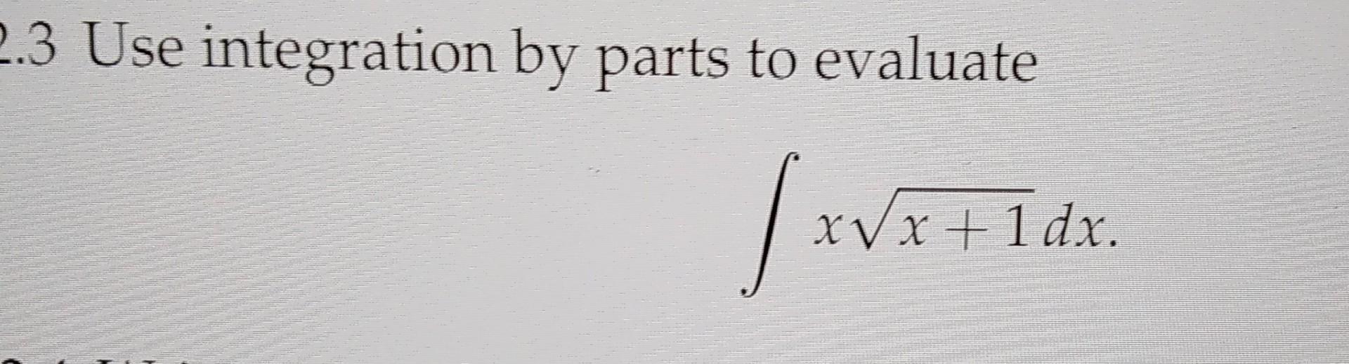 Solved .3 Use integration by parts to evaluate ∫xx+1dx | Chegg.com