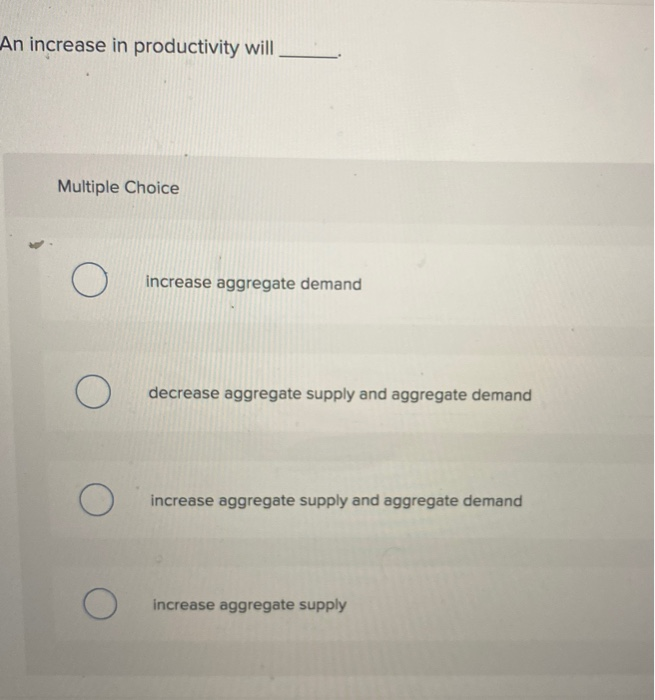Solved An increase in productivity will Multiple Choice O | Chegg.com
