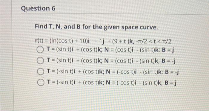 Solved Find T,N, and B for the given space curve. | Chegg.com