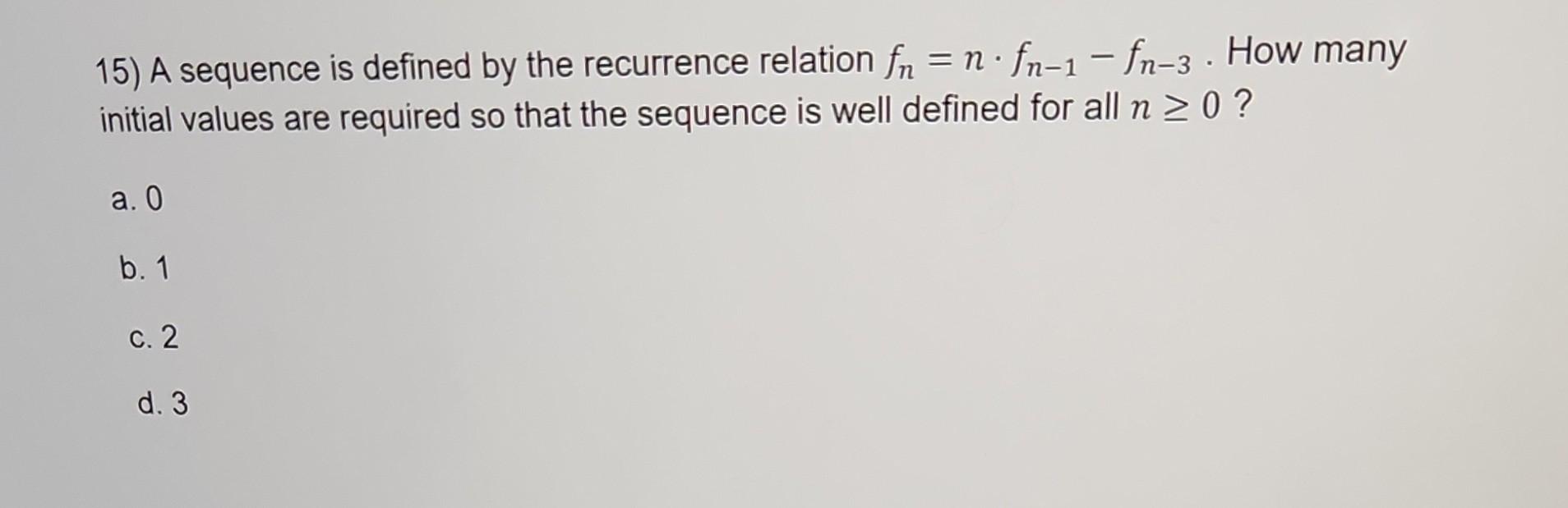 Solved 15 A Sequence Is Defined By The Recurrence Relation