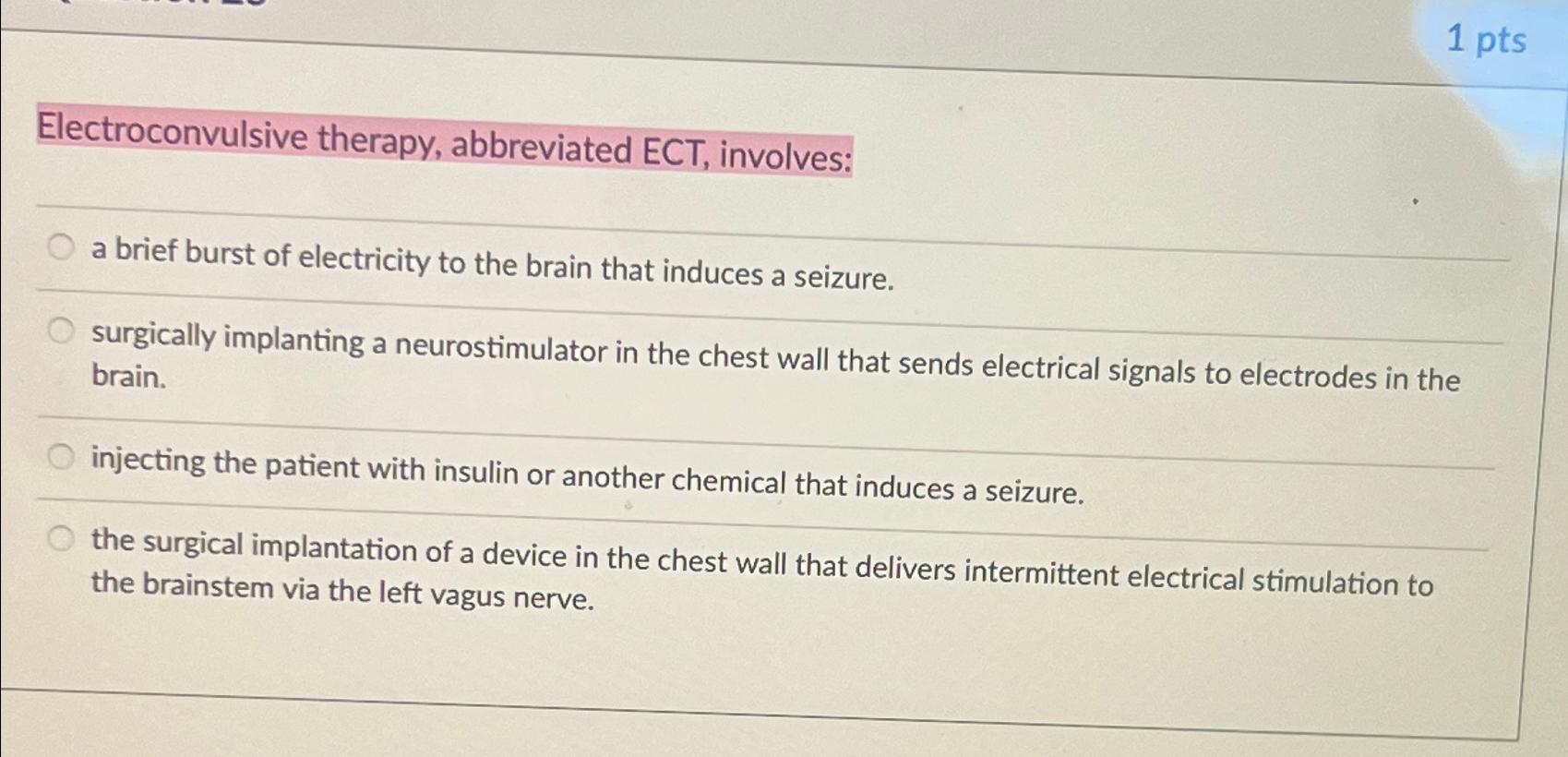 Solved 1 ﻿ptsElectroconvulsive therapy, abbreviated ECT, | Chegg.com