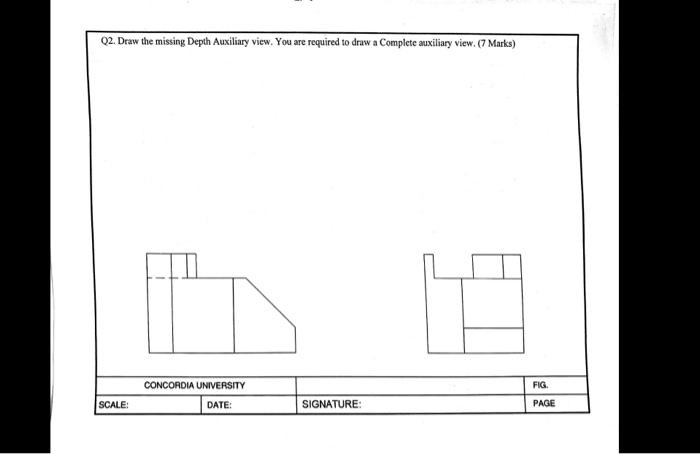 Solved Q2. Draw the missing Depth Auxiliary view. You are | Chegg.com