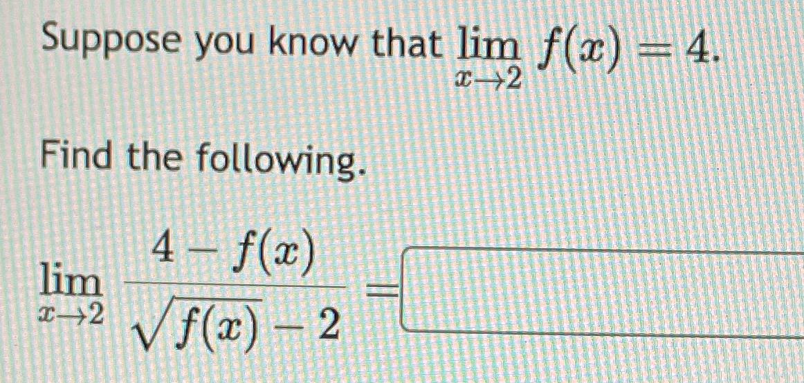 Solved Suppose you know that limx→2f(x)=4.Find the | Chegg.com