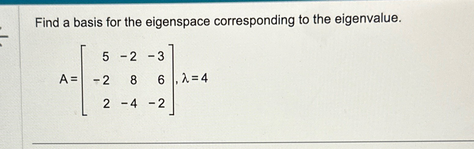 Solved Find a basis for the eigenspace corresponding to the | Chegg.com