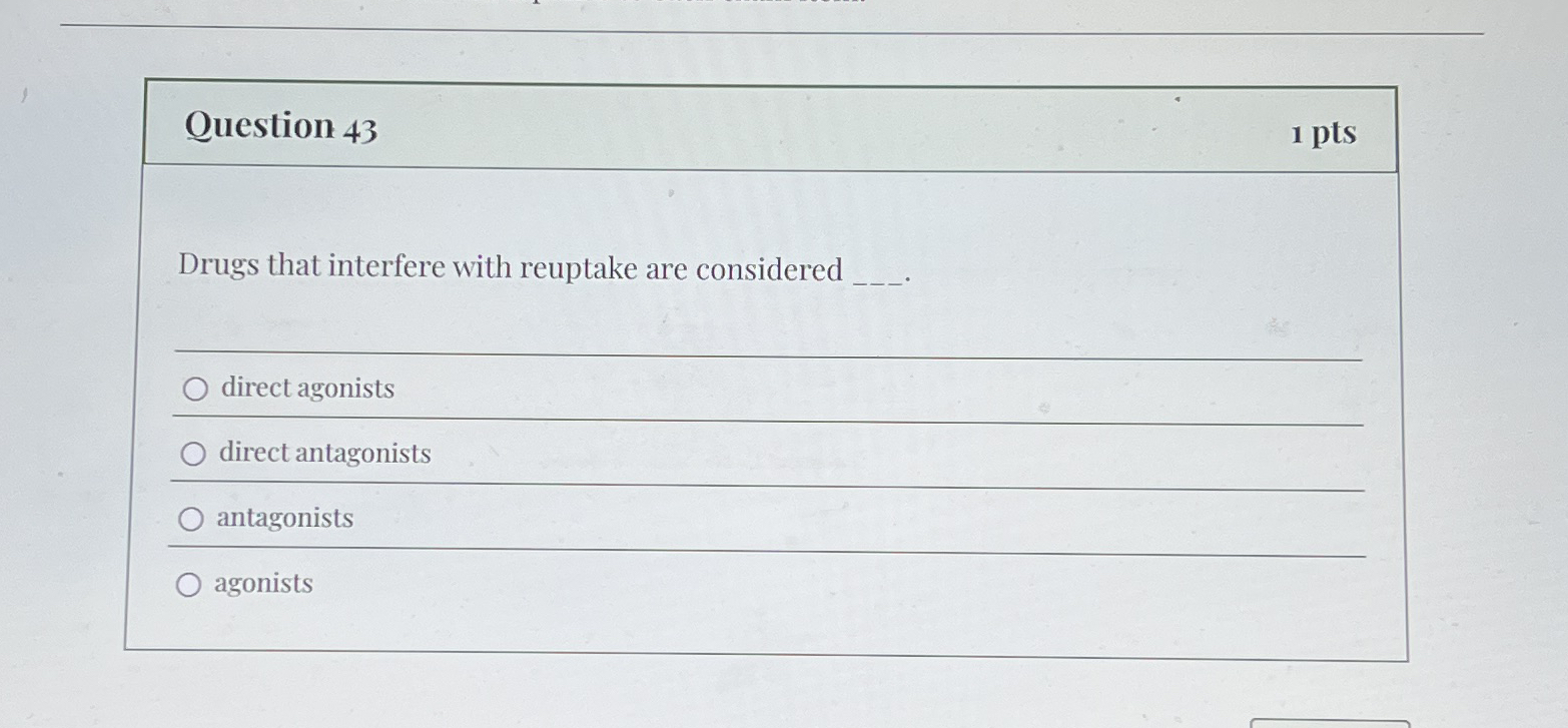 Solved Question 43Drugs that interfere with reuptake are | Chegg.com