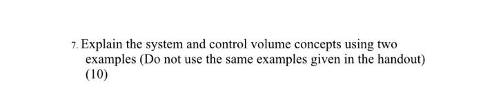 Solved 7. Explain the system and control volume concepts | Chegg.com