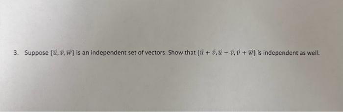 Solved 3. Suppose {u,v,w} is an independent set of vectors. | Chegg.com